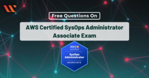 FREE AWS SysOps Administrator Associate exam questions